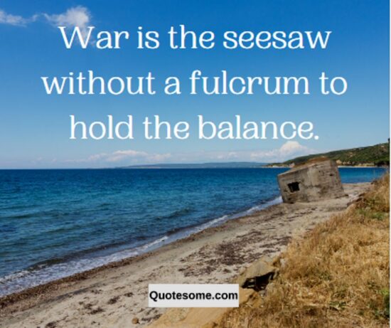 19+ War Quotes- Thought-Provoking, Inspiring, Historical